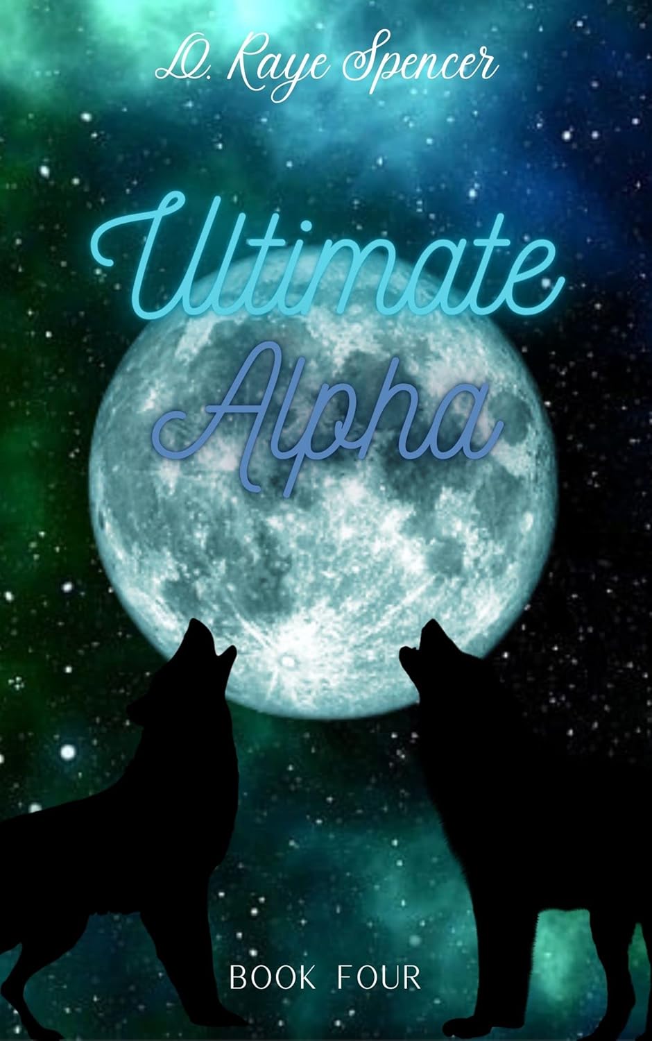 Ultimate Alpha (True Mate Series Book 4) eBook : Spencer, D. Raye: Amazon.ca: Kindle Store