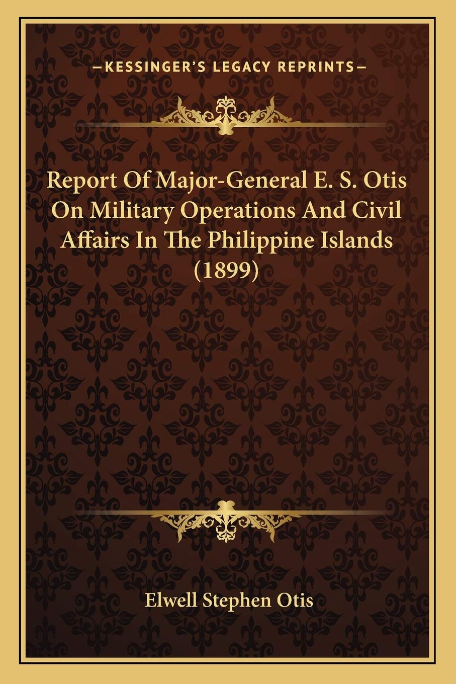 Report Of Major-General E. S. Otis On Military Operations And Civil ...
