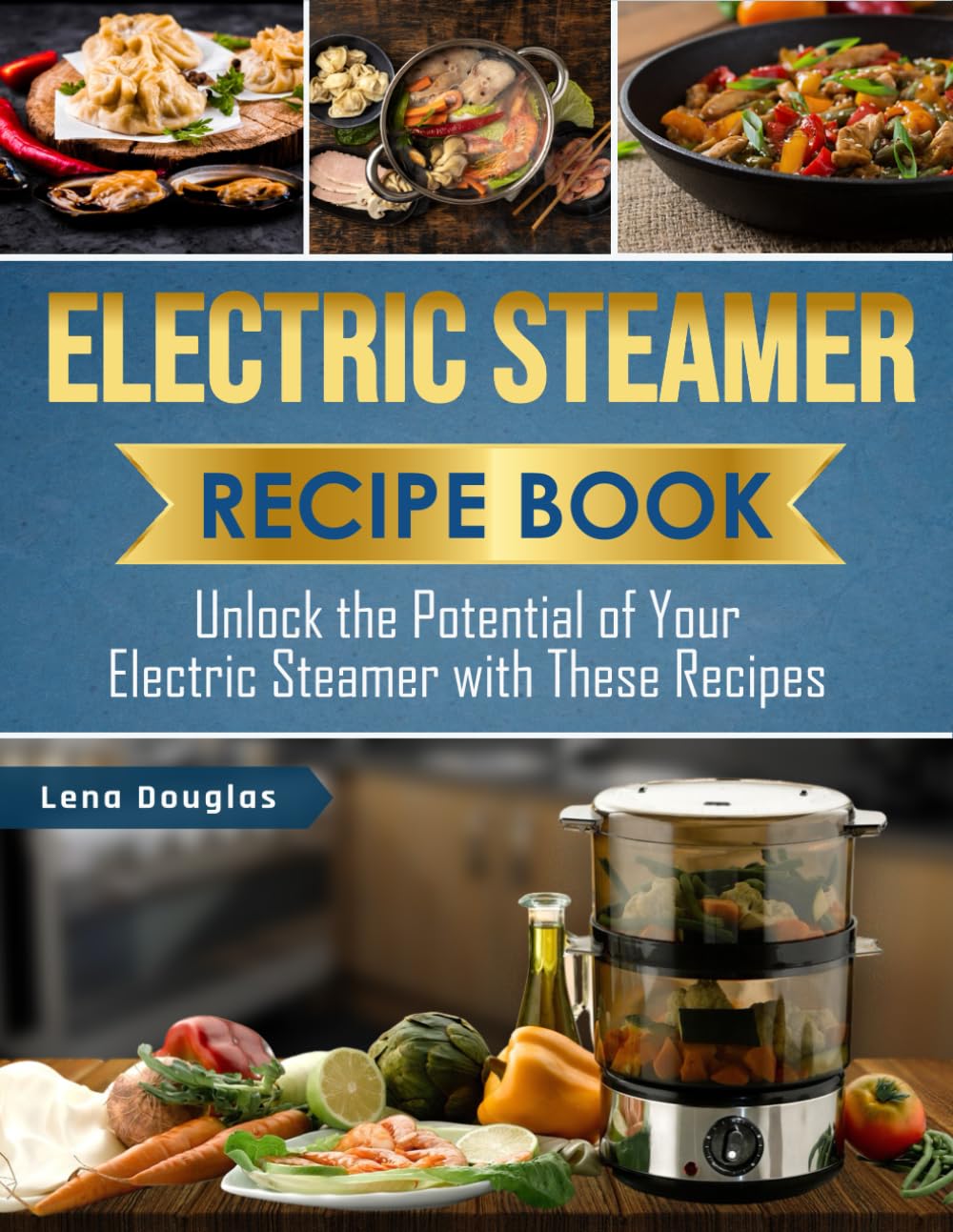 Electric Steamer Recipe Book: Unlock the Potential of Your Electric ...