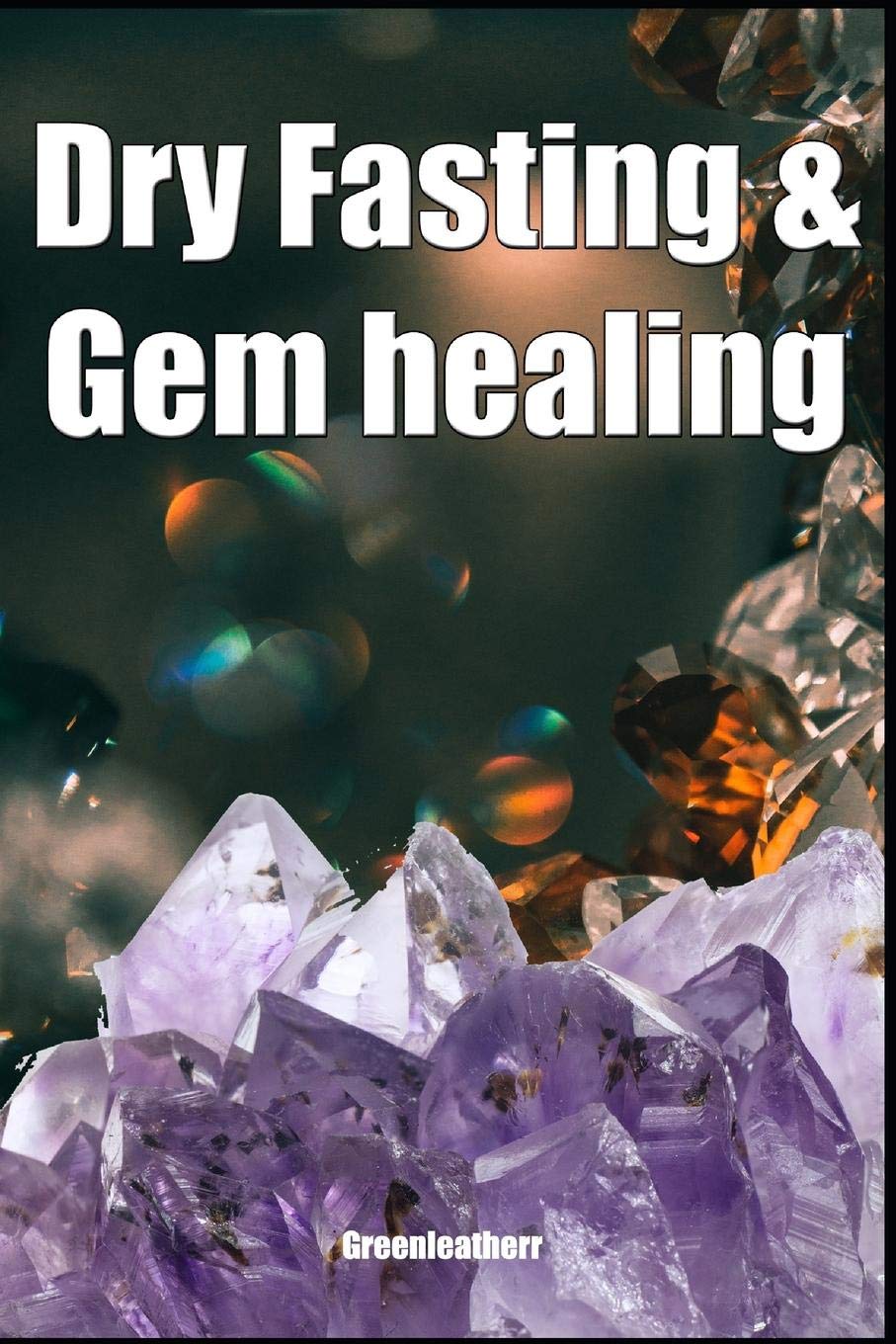 Buy Dry Fasting & Gem healing: Guide to Miracle of Fasting Healing the ...