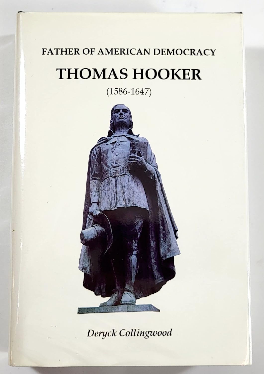 Thomas Hooker: Father of American Democracy: Collingwood, Deryck ...