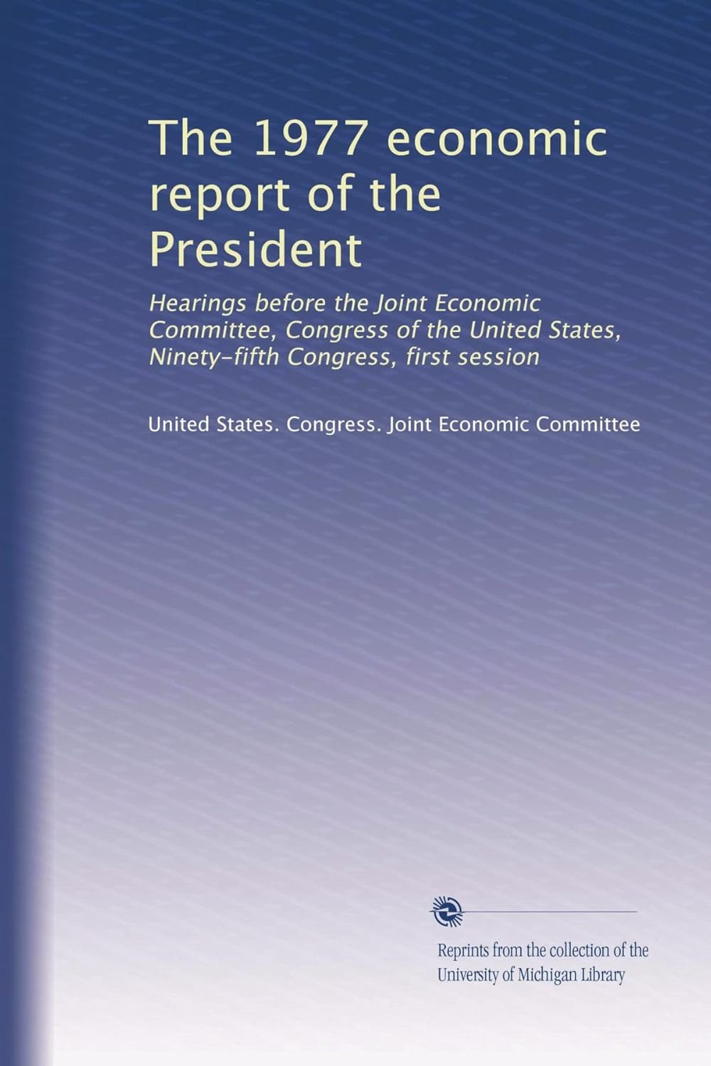 Amazon.com: The 1977 economic report of the President: Hearings before ...