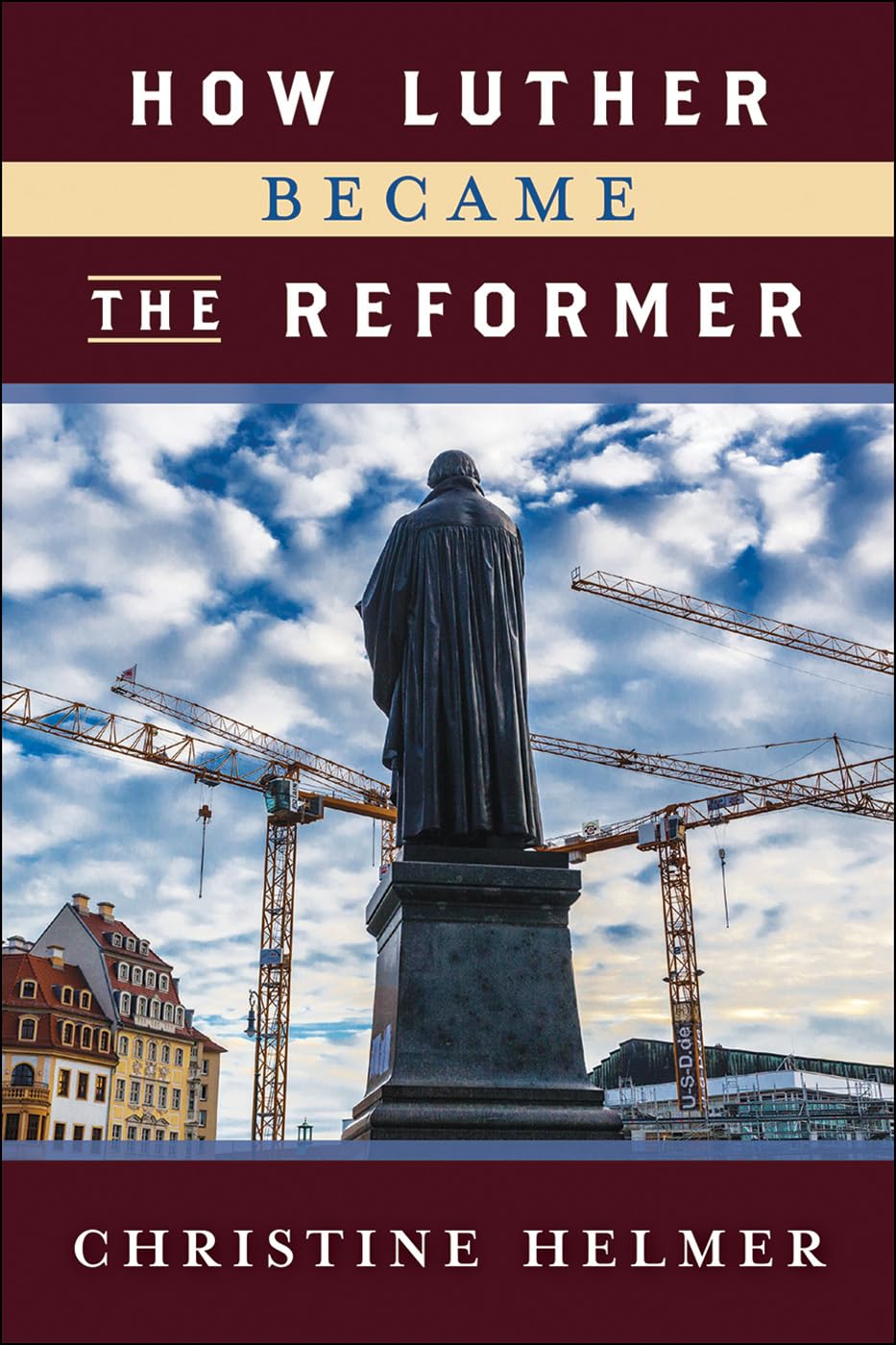 How Luther Became the Reformer: Helmer, Christine: 9780664262877 ...