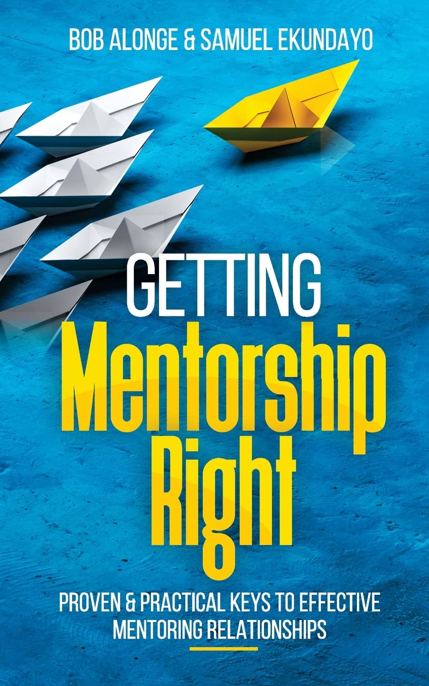 Getting Mentorship Right: Proven and practical keys to effective ...