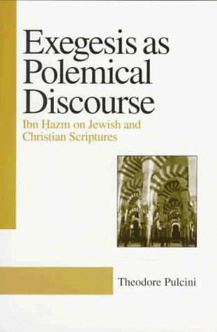 Exegesis of Polemical Discourse: Ibn Hazm on Jewish and Christian ...