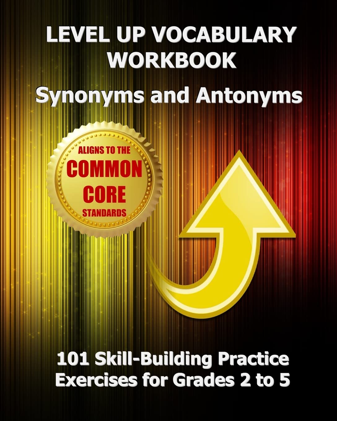 LEVEL UP VOCABULARY WORKBOOK Synonyms and Antonyms: Aligned to the ...