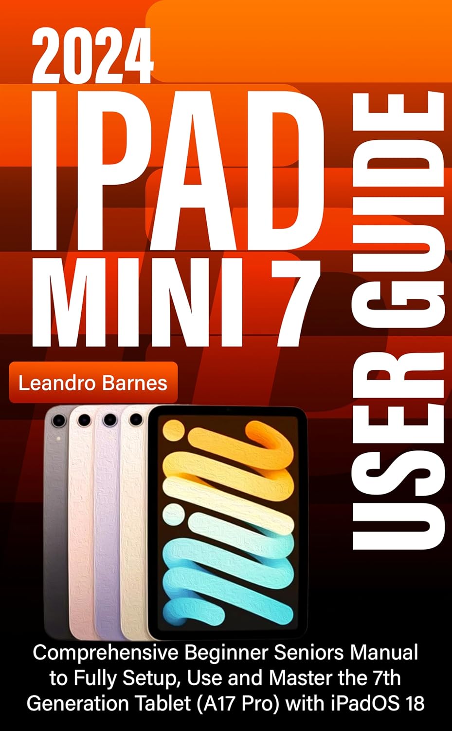 IPAD MINI 7 USER GUIDE 2024: Comprehensive Beginner Seniors Manual to ...