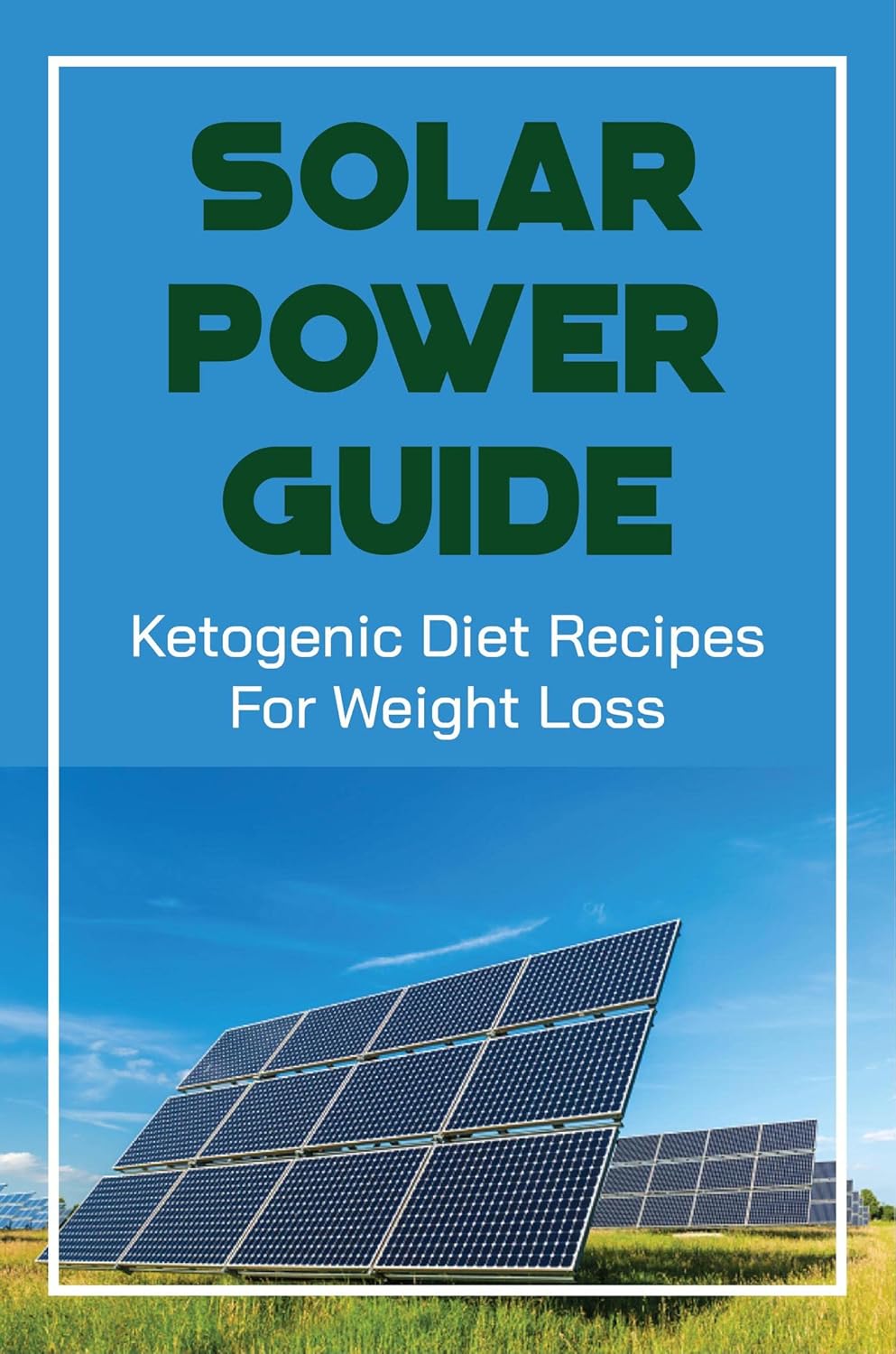 Solar Power Guide: Choose The Right Products For Your Lifestyle eBook ...