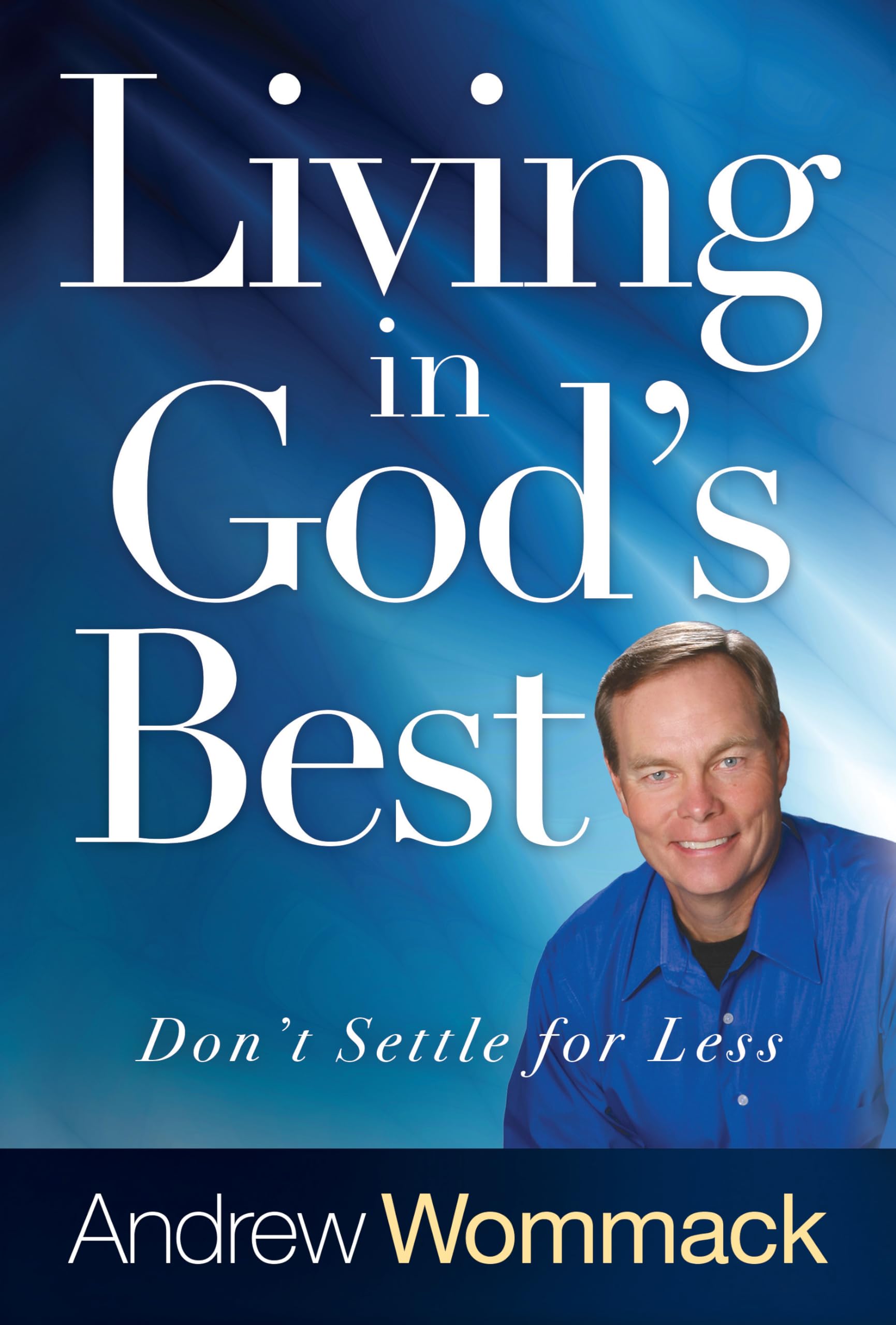 Living in God's Best: Don't Settle for Less: Andrew Wommack: 9781680311334: Amazon.com: Books