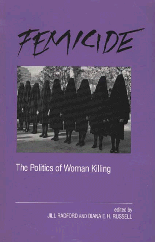 Femicide: The Politics of Woman Killing: Radford, Jill, Russell, Diana ...