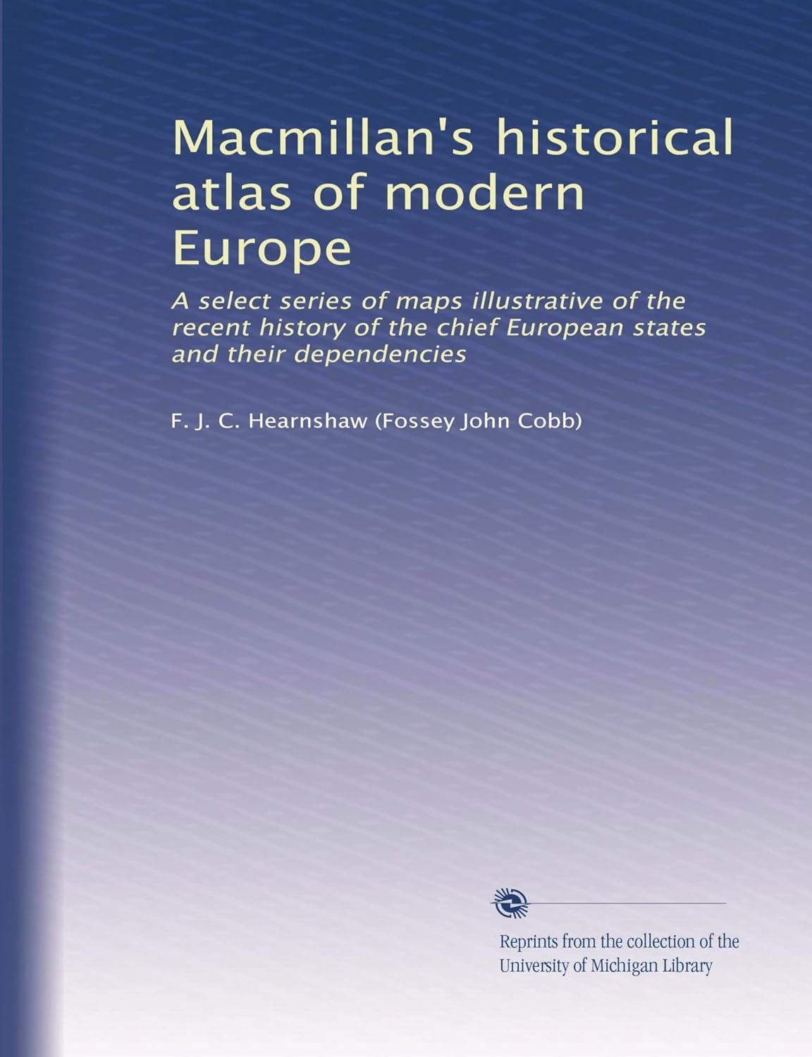 Macmillan's historical atlas of modern Europe: A select series of maps ...