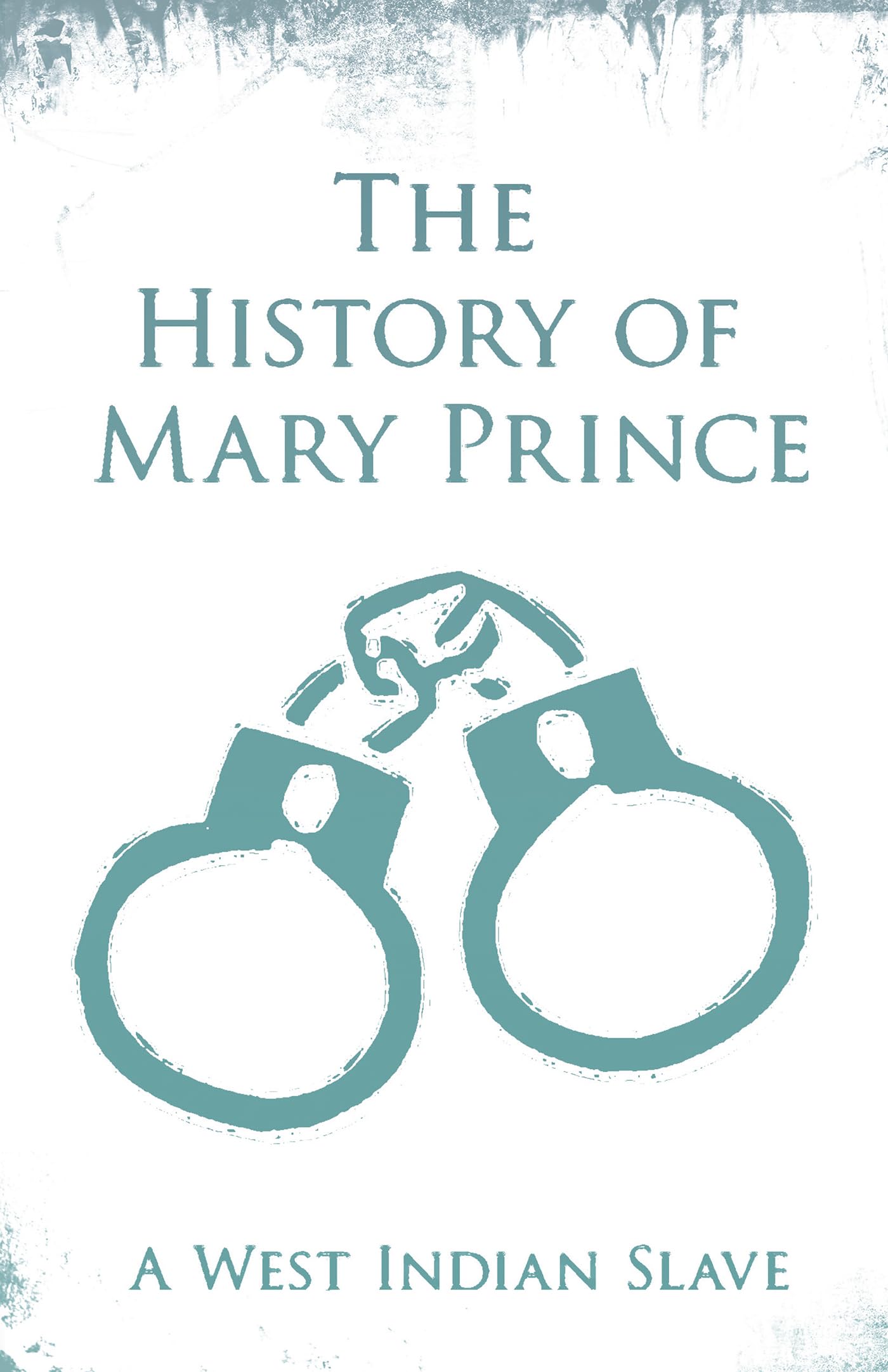 The History of Mary Prince: A West Indian Slave - With the Supplement ...