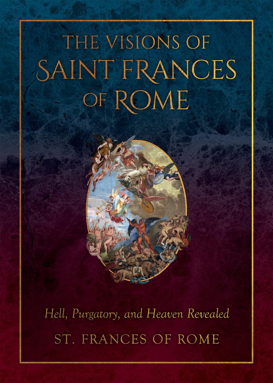 The Visions of Saint Frances of Rome: Hell, Purgatory, and Heaven ...