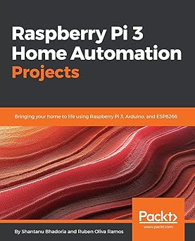 Raspberry Pi 3 Home Automation Projects: Bringing your home to life ...
