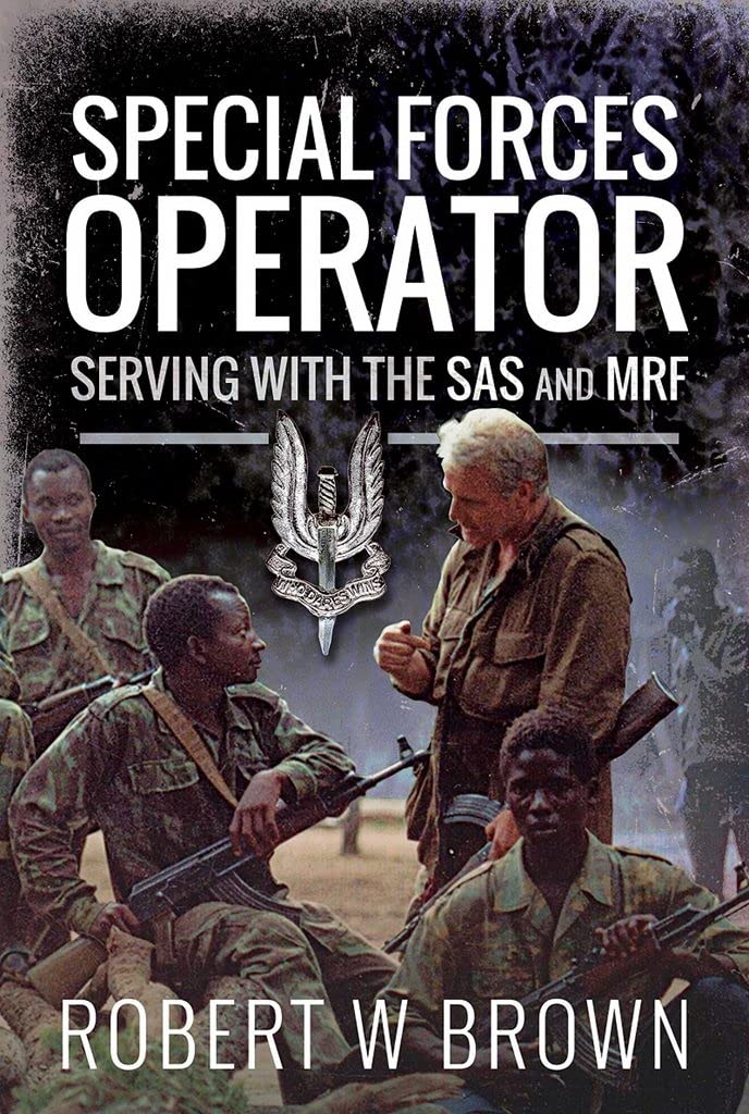 Special Forces Operator: Serving with the SAS and Mrf : Brown, Robert W ...