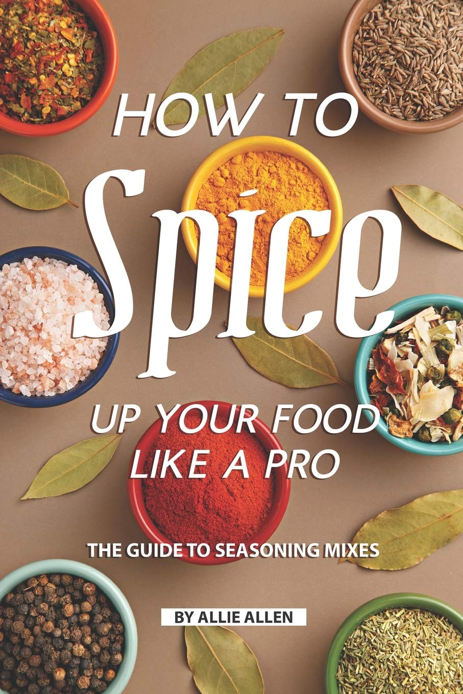 How to Spice Up Your Food Like A Pro: The Guide to Seasoning Mixes ...