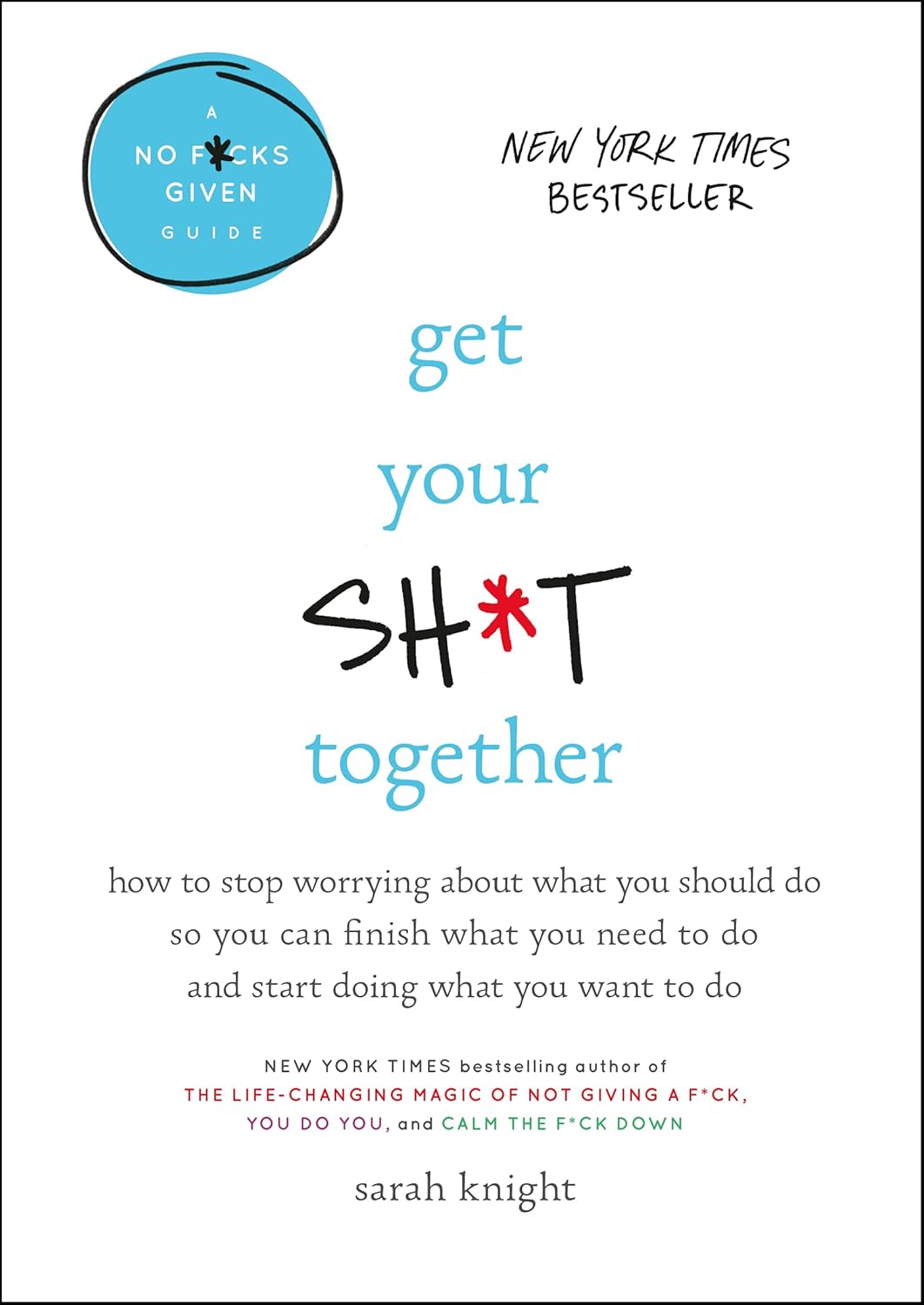 Get Your Sh*t Together: How to Stop Worrying About What You Should Do ...