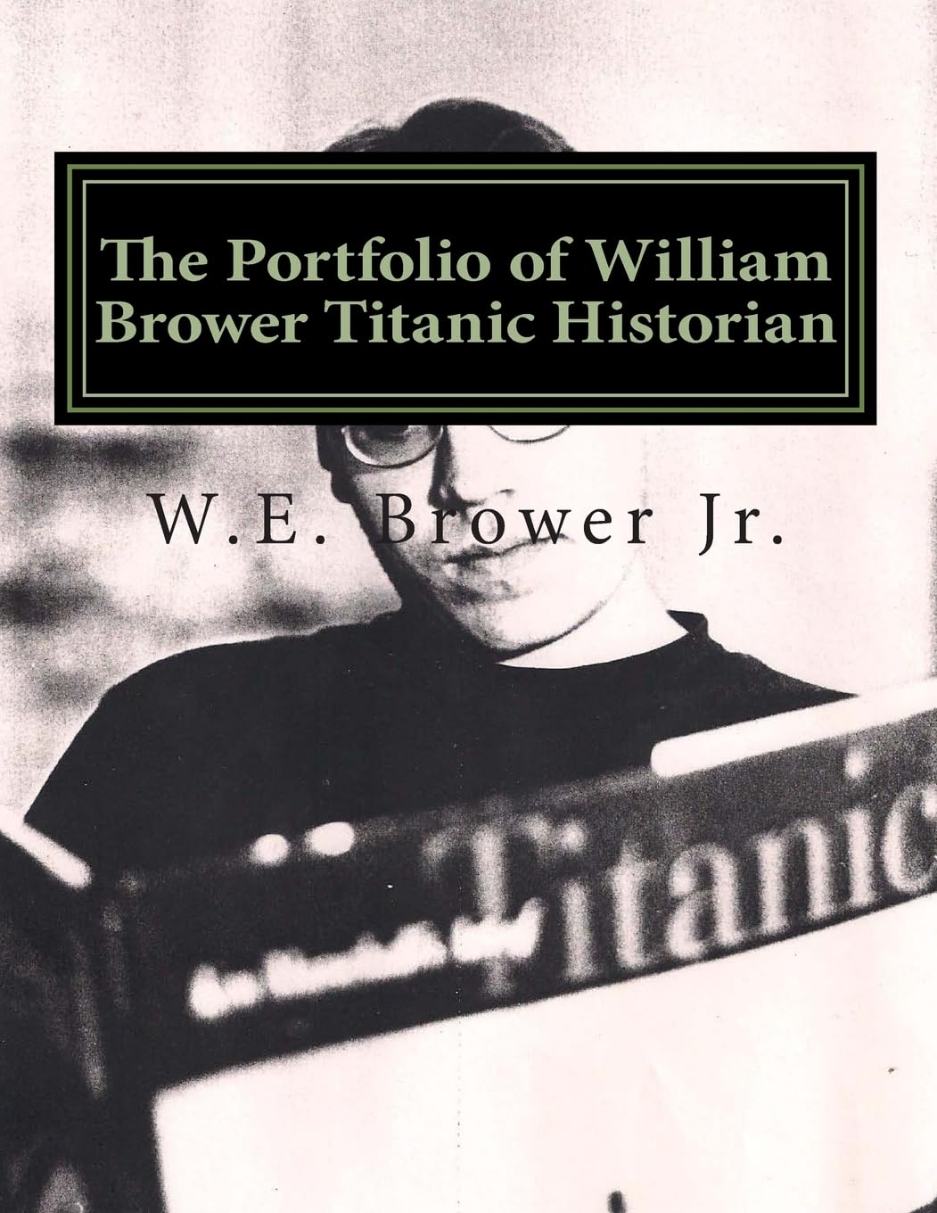 The Portfolio of William Brower Titanic Historian: Brower Jr., W.E ...