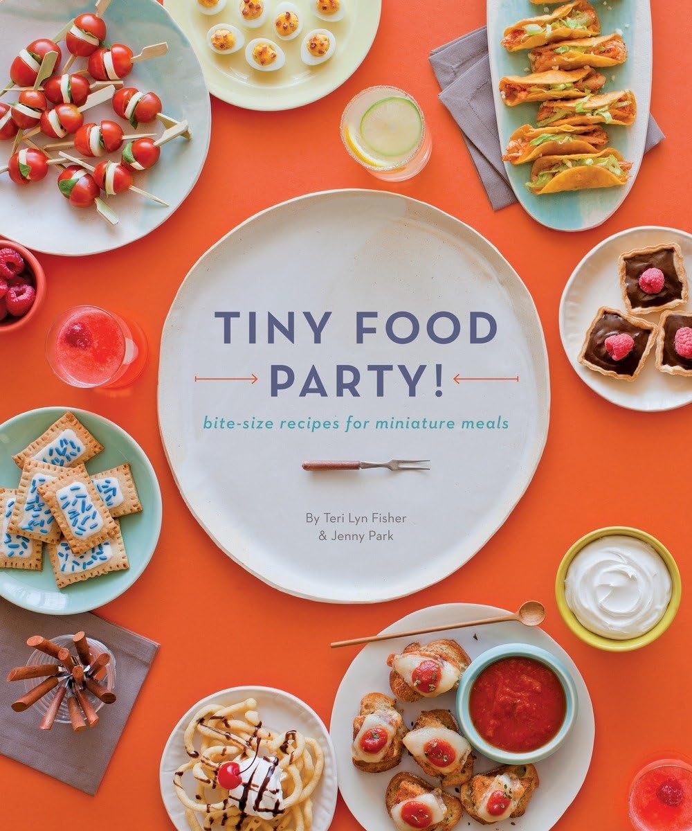 Tiny Food Party!: Bite-Size Recipes for Miniature Meals: Fisher, Teri ...