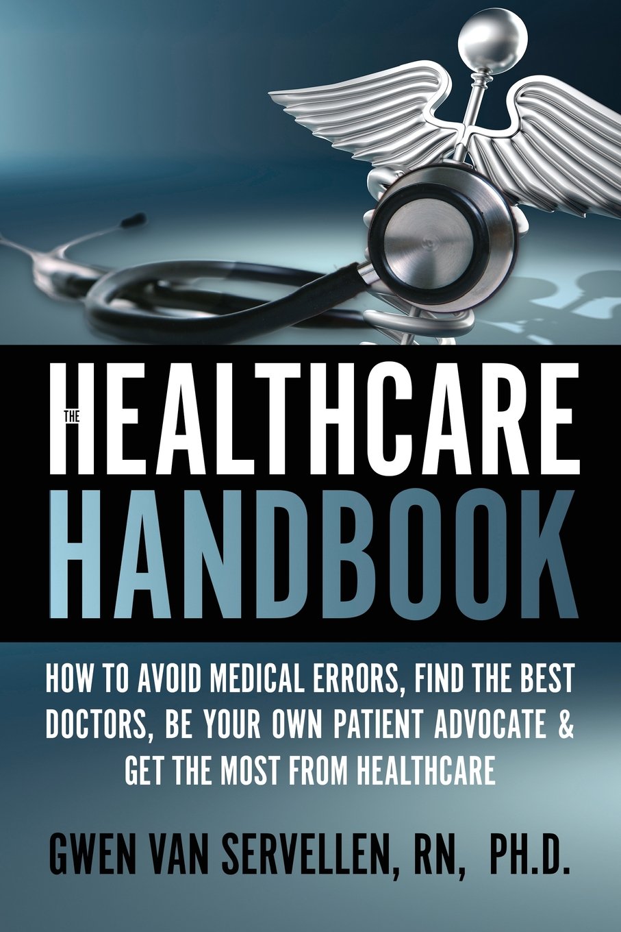 The Healthcare Handbook: How to Avoid Medical Errors, Find the Best ...