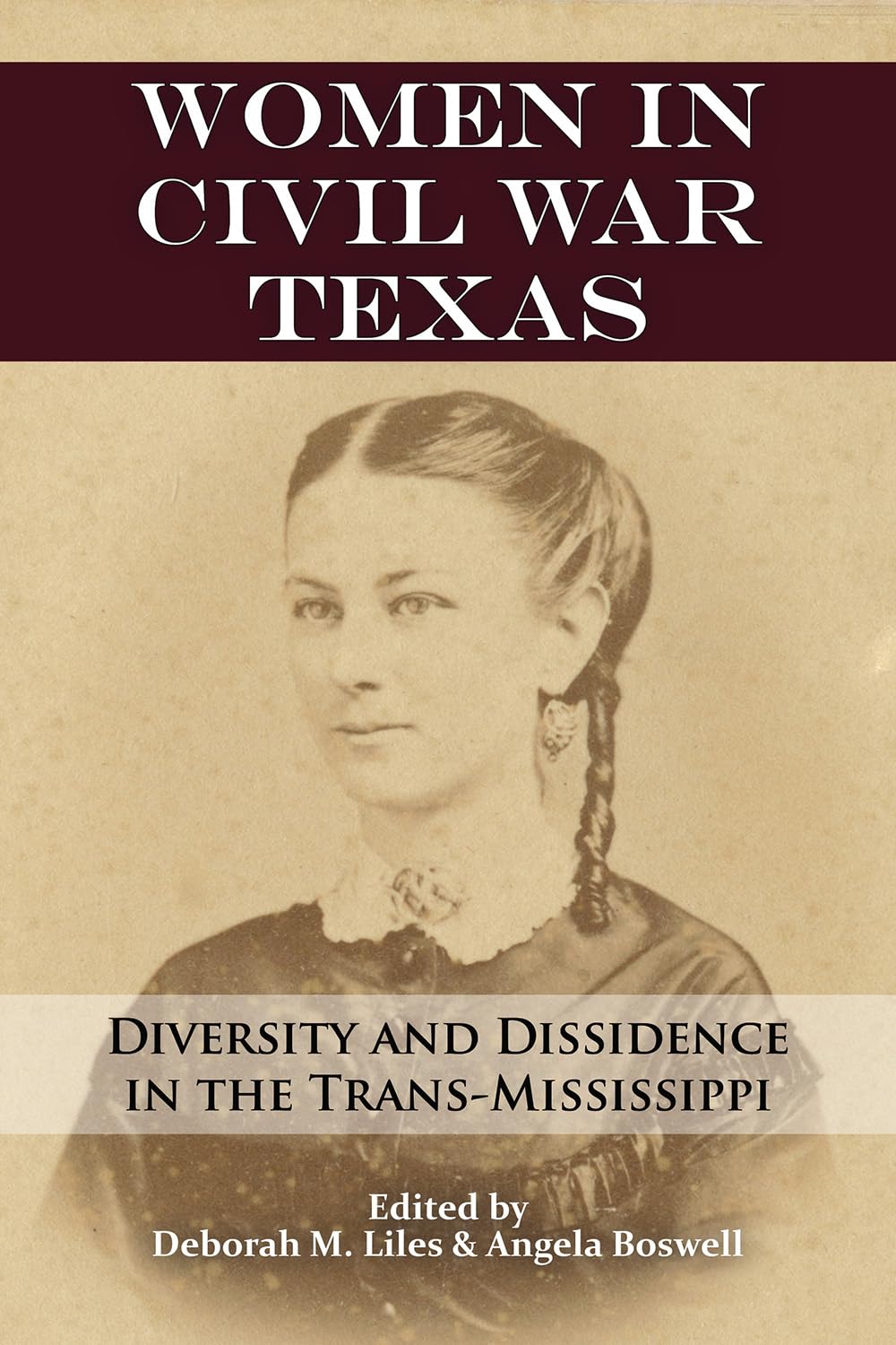 Women in Civil War Texas: Diversity and Dissidence in the Trans ...