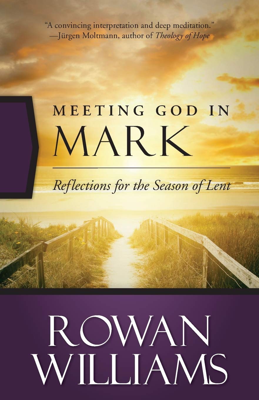 Meeting God in Mark: Reflections for the Season of Lent: Williams ...