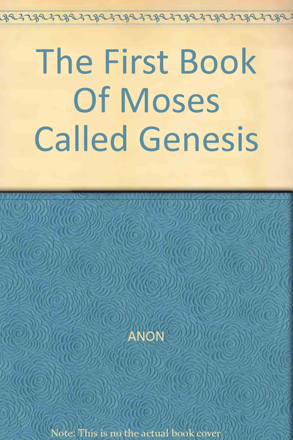 The First Book Of Moses Called Genesis: Unknown Author: Amazon.com: Books