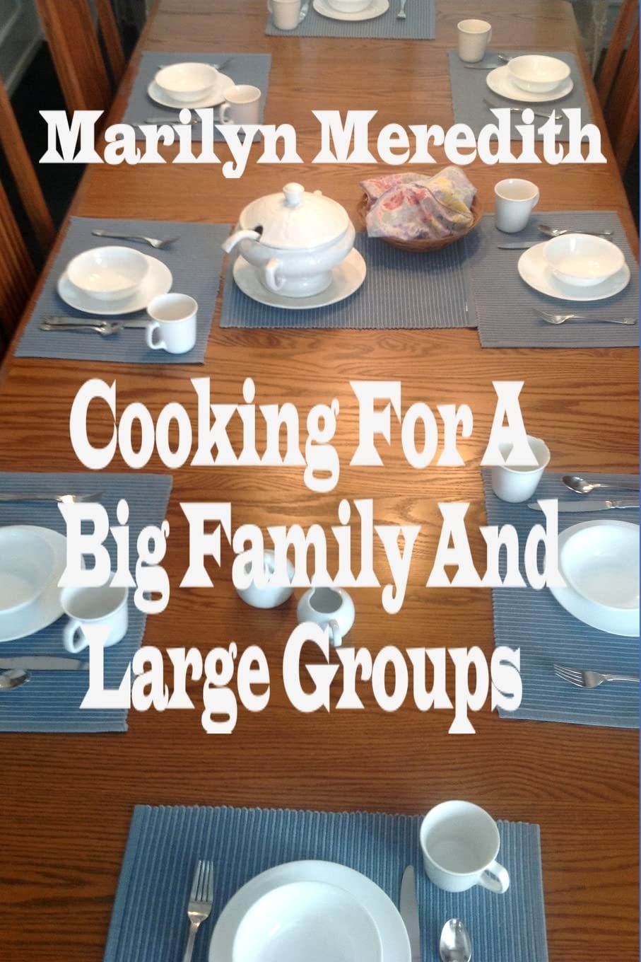 Cooking for a Big Family and Large Groups: Meredith, Marilyn ...