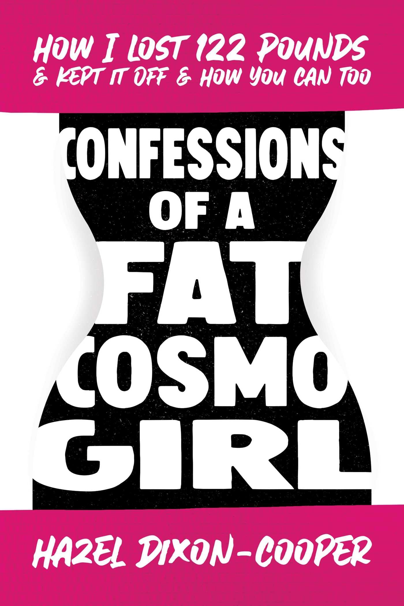 Confessions of a Fat Cosmo Girl: How I Lost 122 Pounds & Kept It Off ...