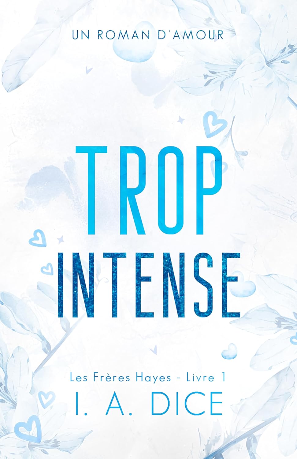 Trop intense: Les Frères Hayes - Livre 1 eBook : Dice, I. A., Livoury ...
