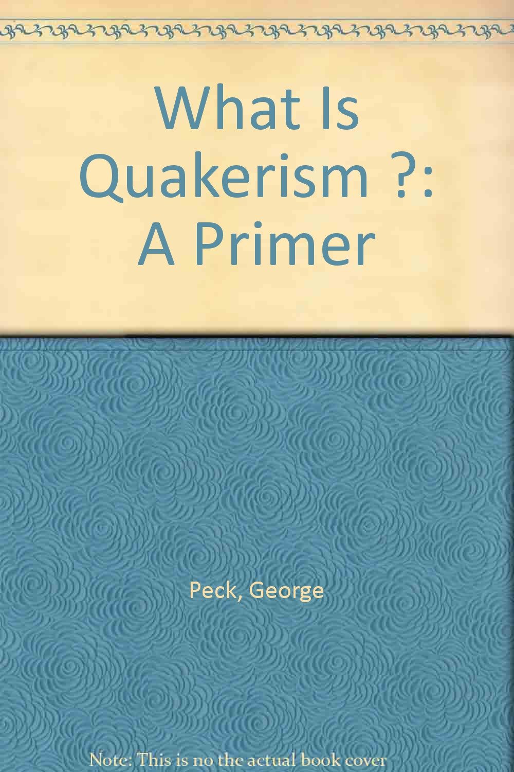What Is Quakerism ?: A Primer: Peck, George: 9780875742779: Amazon.com ...