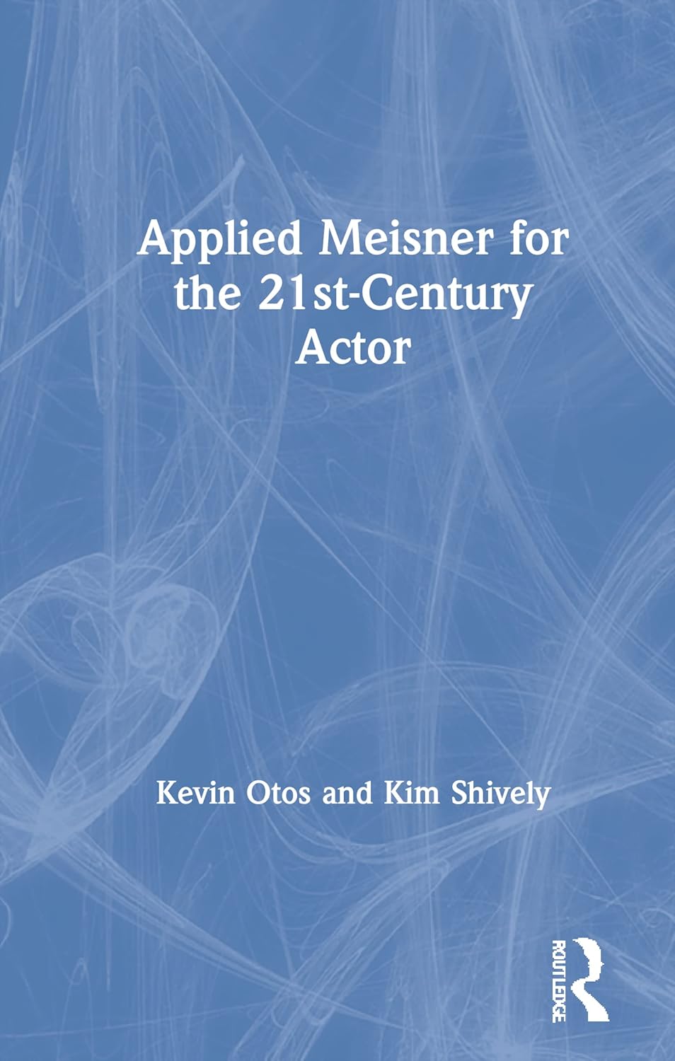 Applied Meisner for the 21st-Century Actor: Amazon.co.uk: Otos, Kevin ...