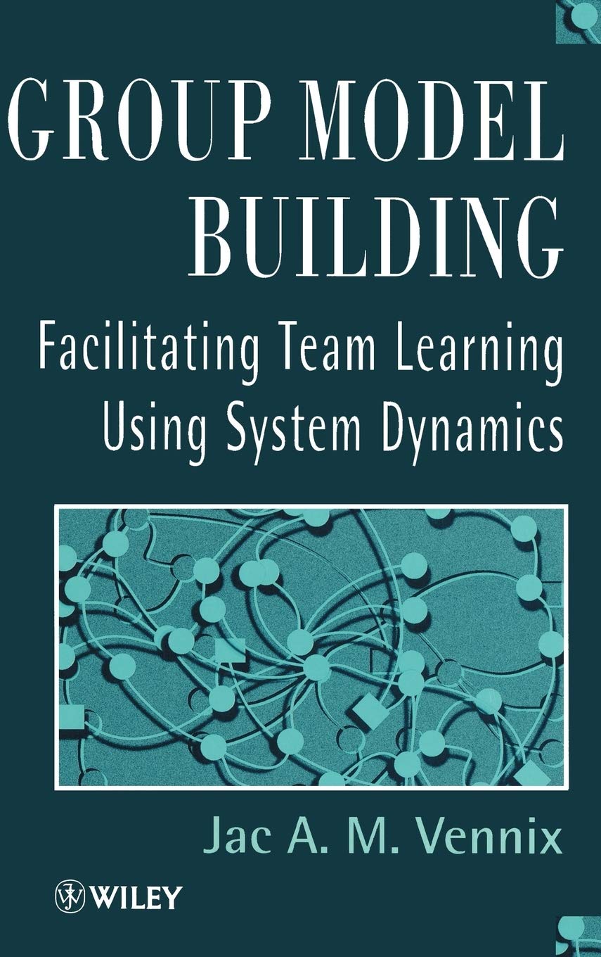 Group Model Building: Facilitating Team Learning Using System Dynamics ...