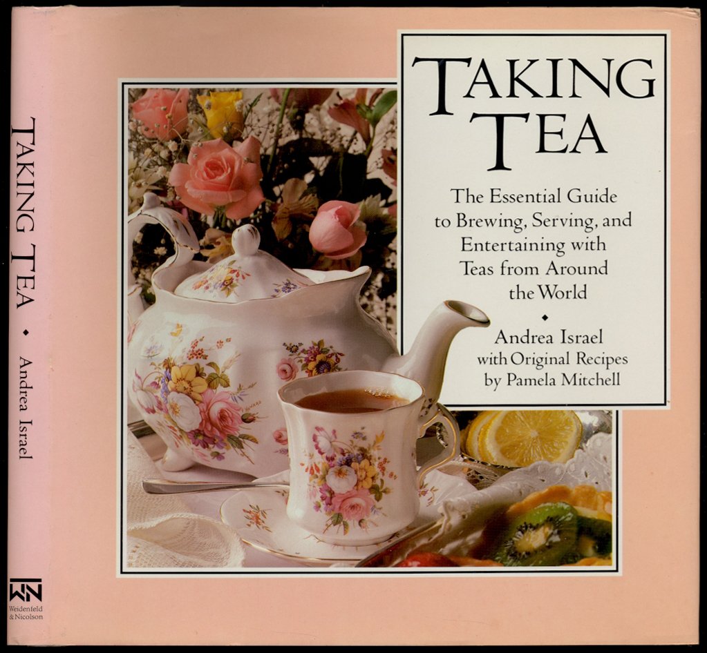Taking Tea: The Essential Guide to Brewing, Serving, and Entertaining ...