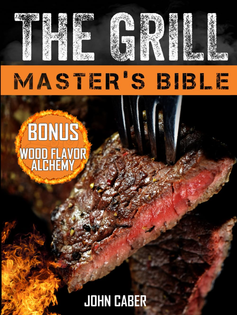 The Grill Master's Bible: Unlock the Craft of Superior Grilling with ...