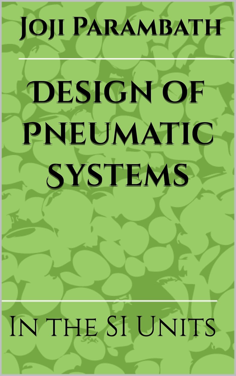 Design of Pneumatic Systems: In the SI Units (Pneumatic Book Series (in ...