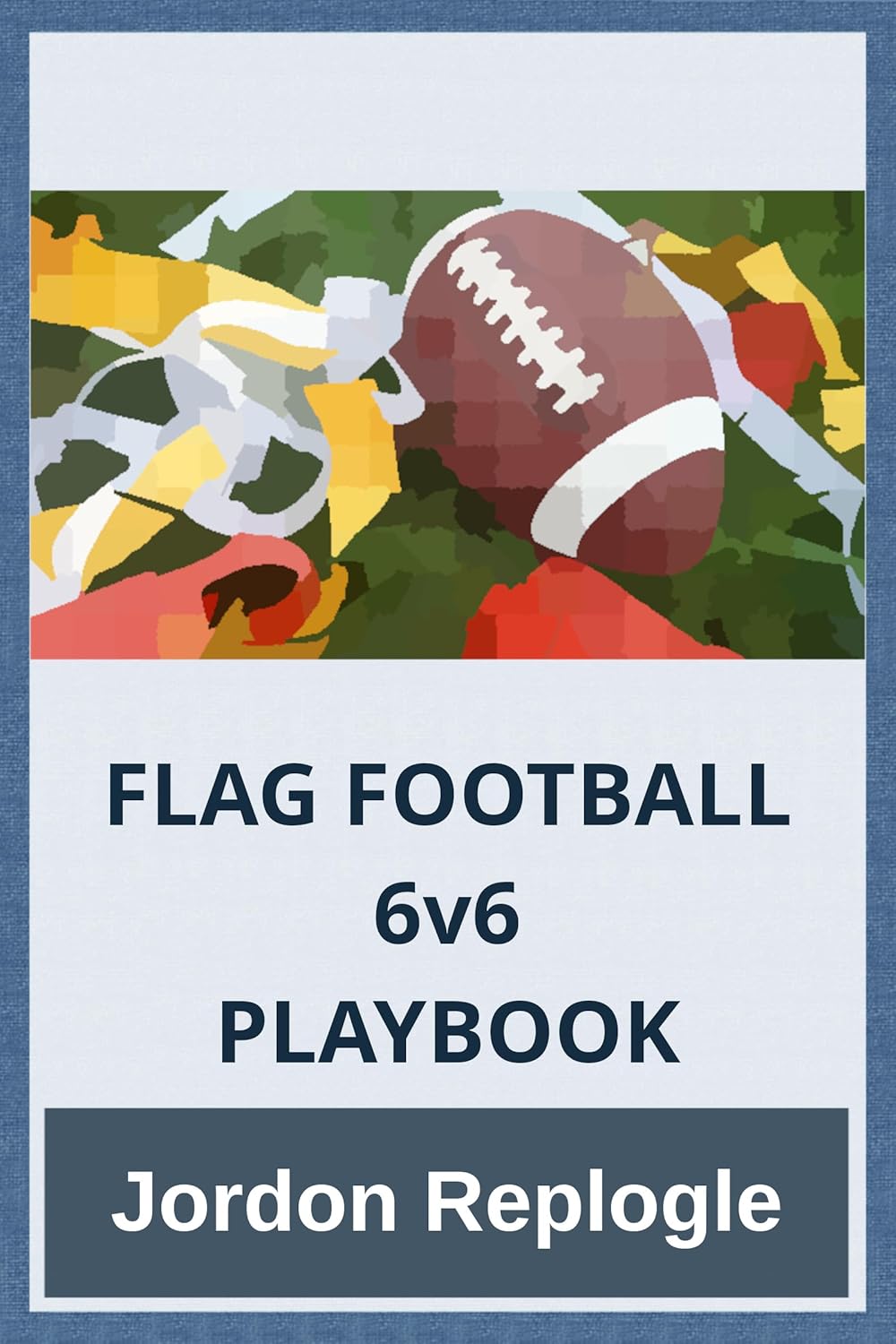 Amazon.com: FLAG FOOTBALL 6v6 PLAYBOOK eBook : Replogle, Jordon: Kindle Store
