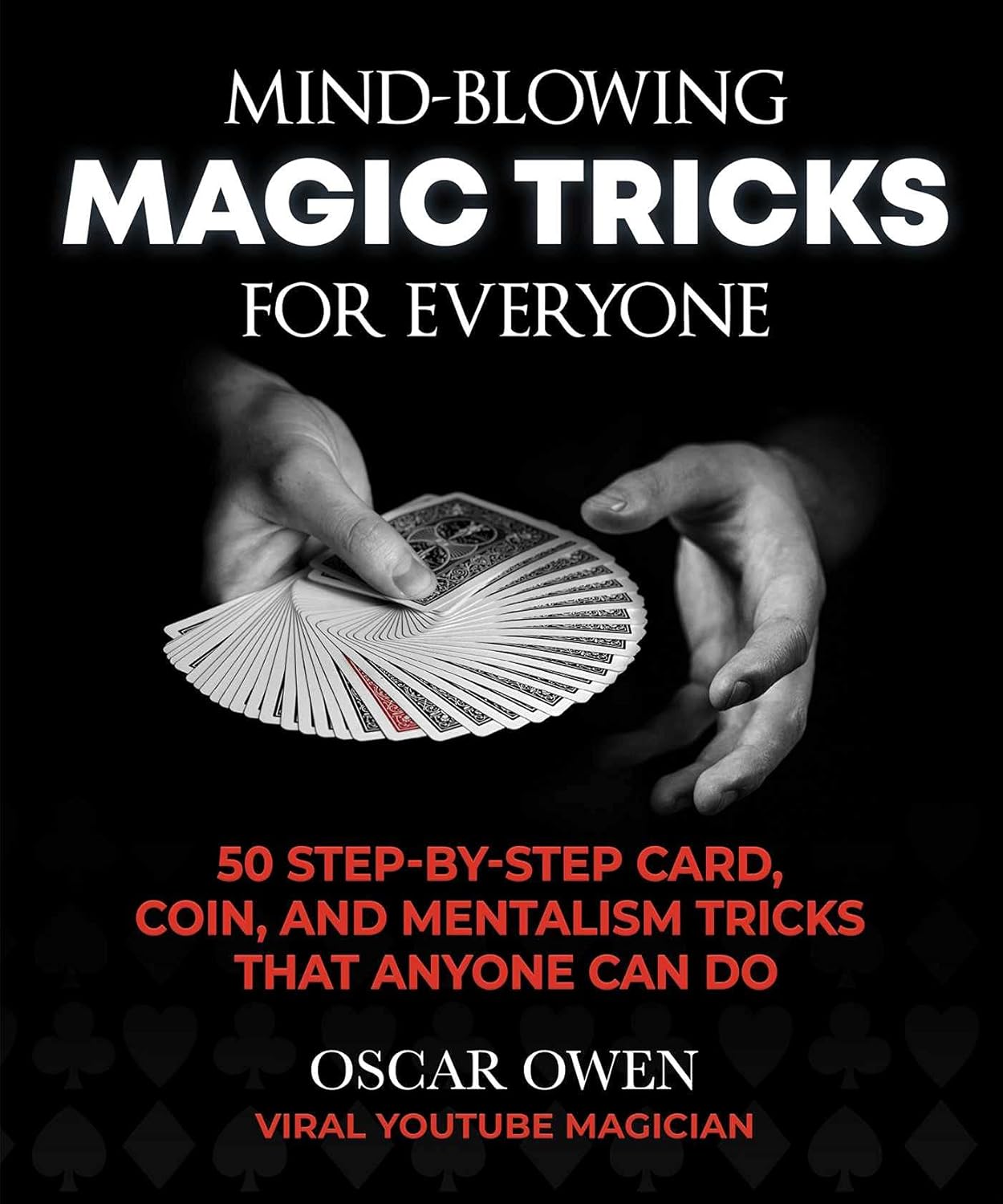 Mind-Blowing Magic Tricks for Everyone: 50 Step-by-Step Card, Coin, and ...