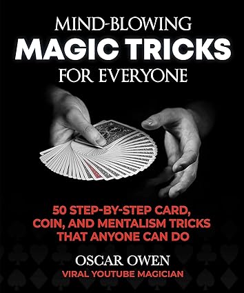 Mind-Blowing Magic Tricks for Everyone: 50 Step-by-Step Card, Coin, and ...