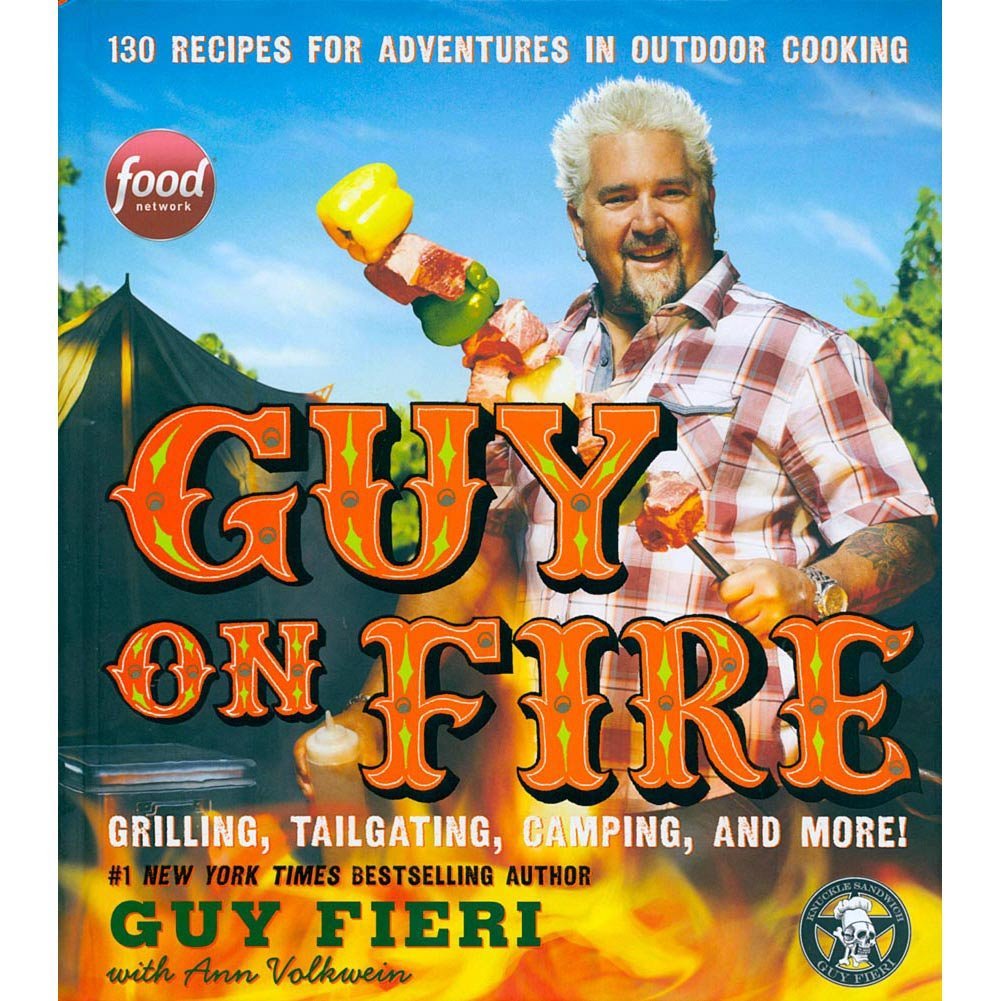 Guy on Fire: 130 Recipes for Adventures in Outdoor Cooking: Fieri, Guy ...