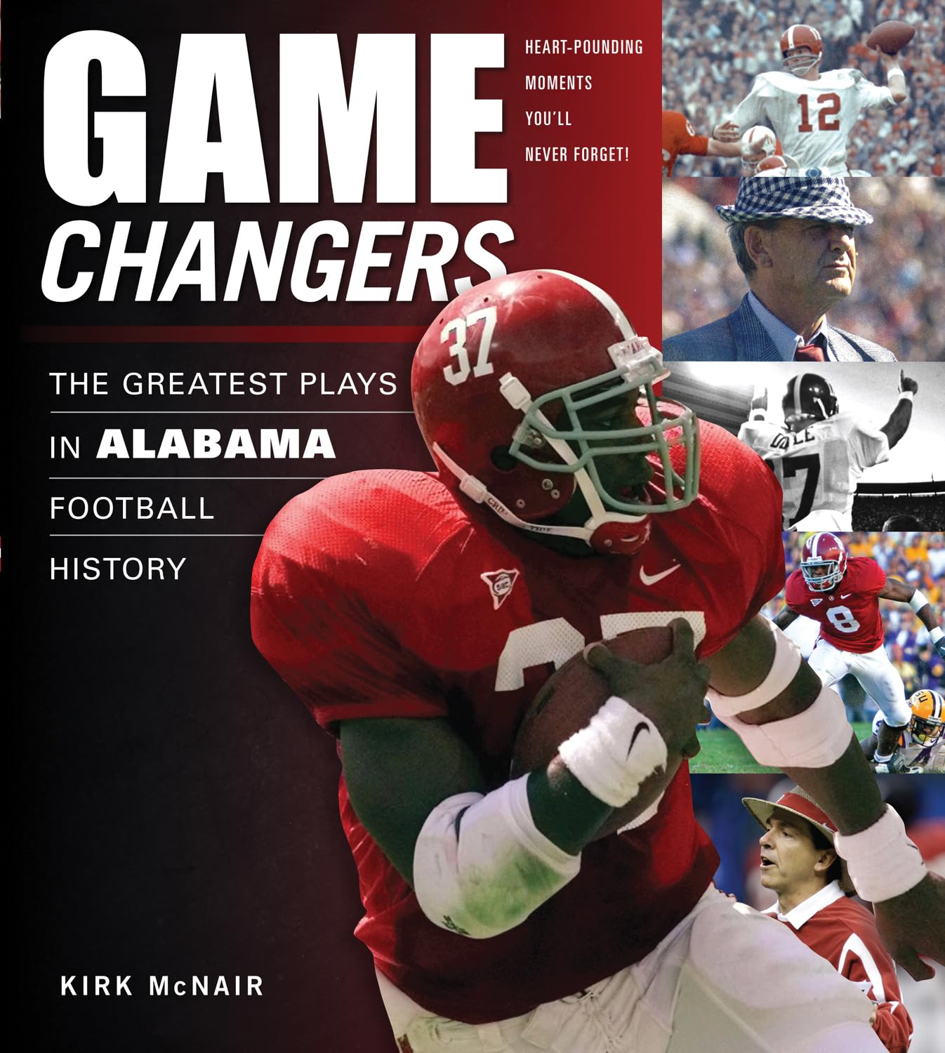 Game Changers: Alabama: The Greatest Plays in Alabama Football History ...