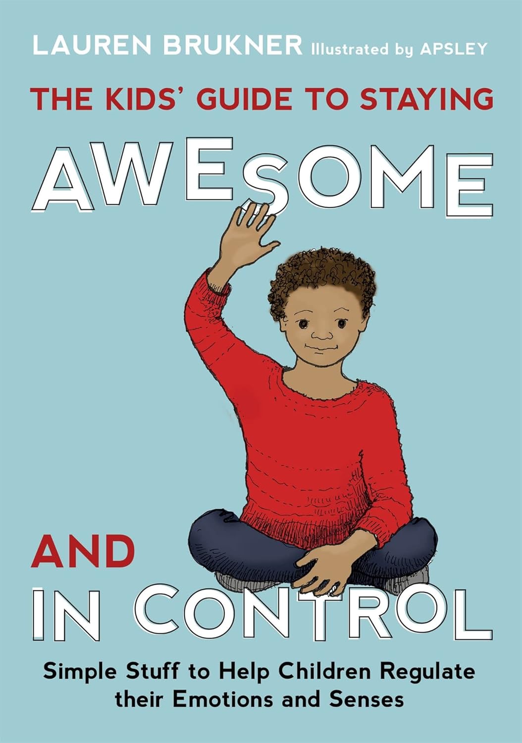 The Kids' Guide to Staying Awesome and In Control: Simple Stuff to Help ...