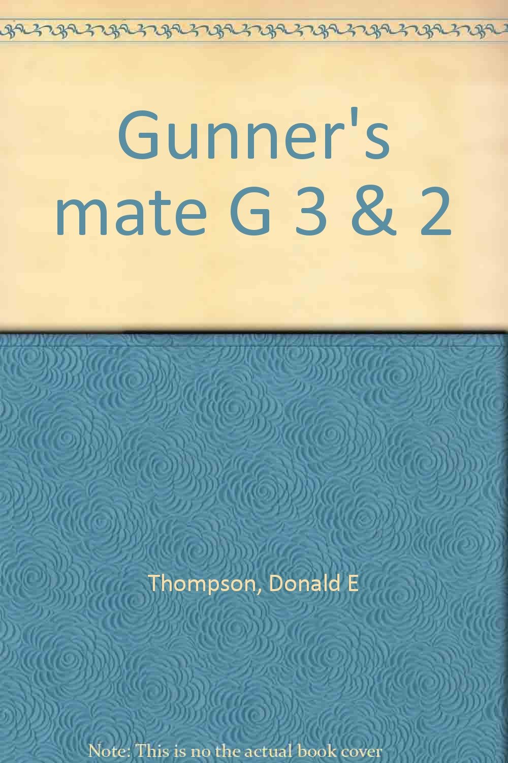 Gunner's mate G 3 & 2: Thompson, Donald E: Amazon.com: Books