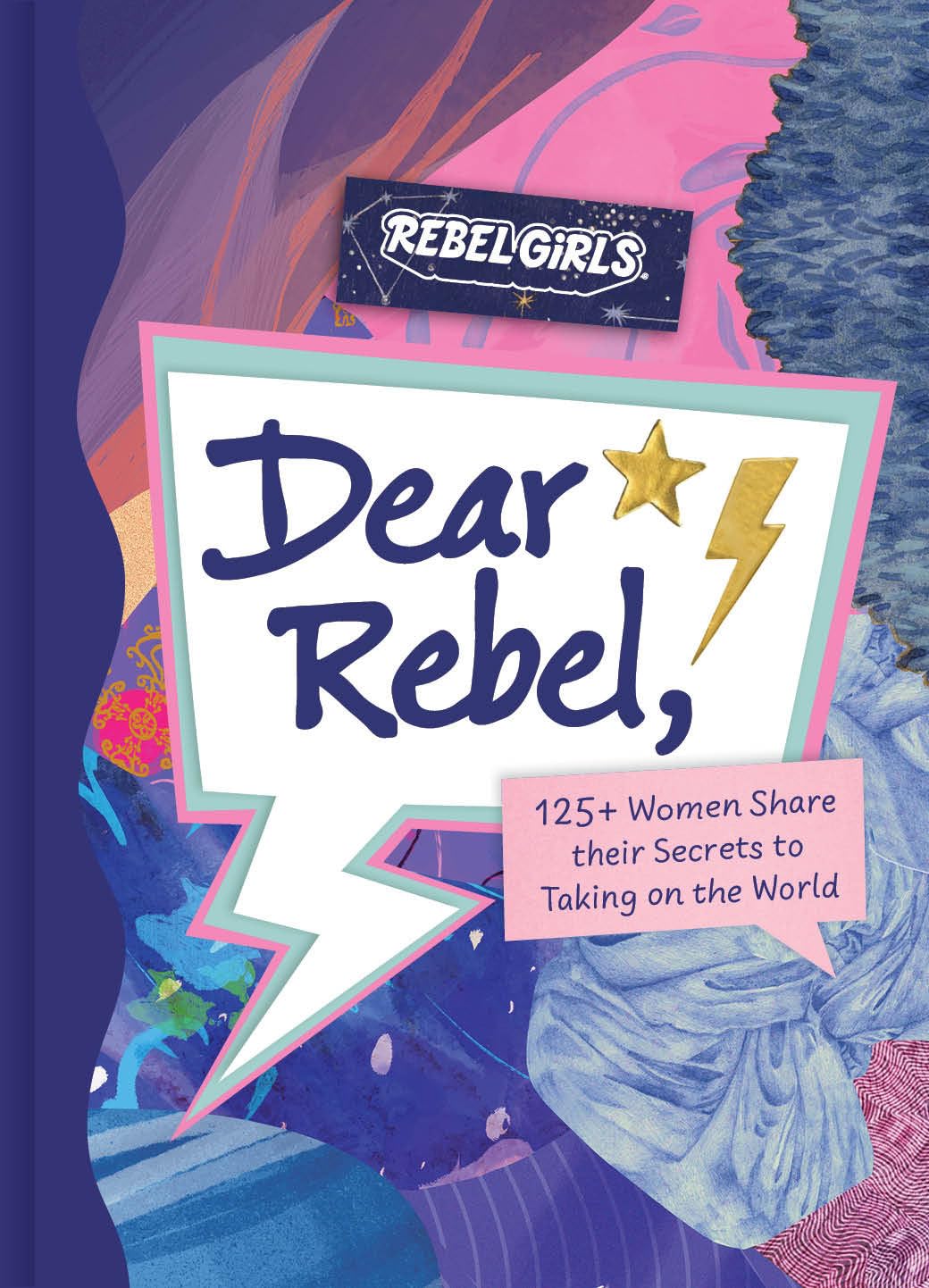 Dear Rebel: 145 Women Share Their Best Advice for the Girls of Today ...