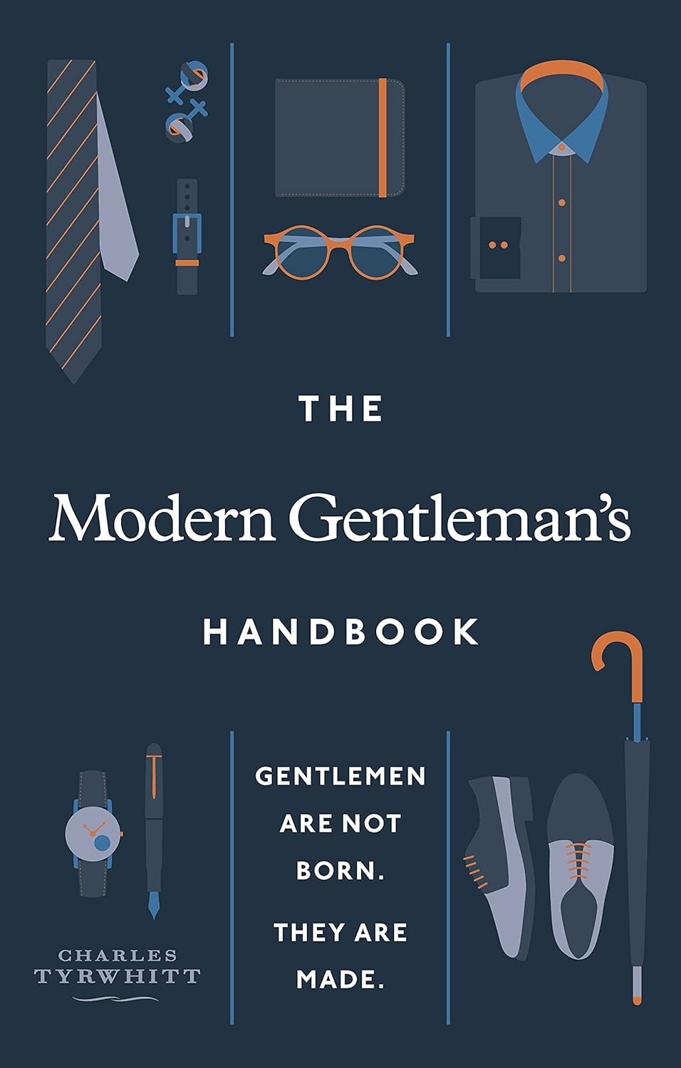 The Modern Gentleman’s Handbook: Gentlemen are not born, they are made ...