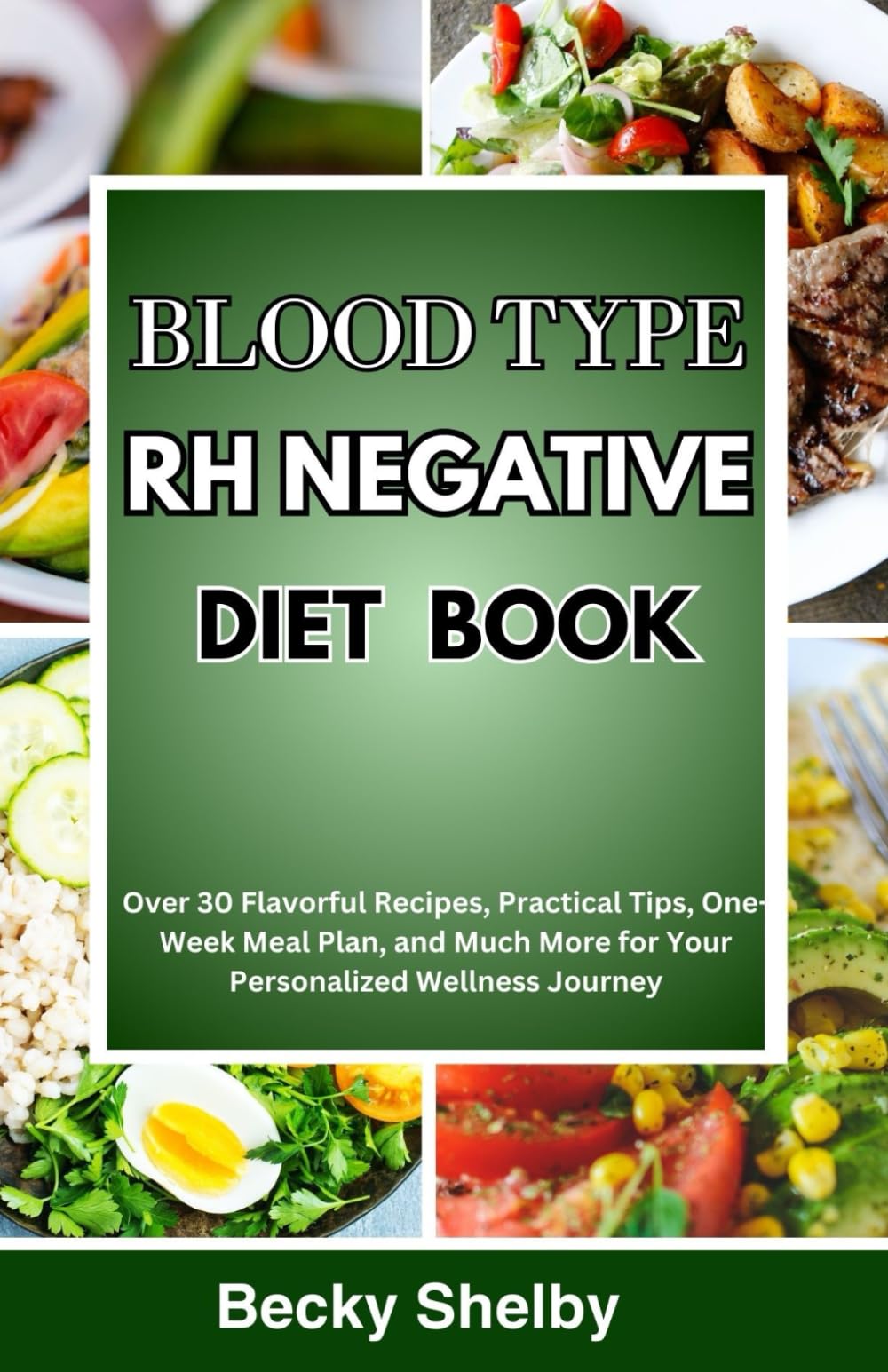 Blood Type RH Negative Diet Book: Over 30 Flavorful Recipes, Practical ...
