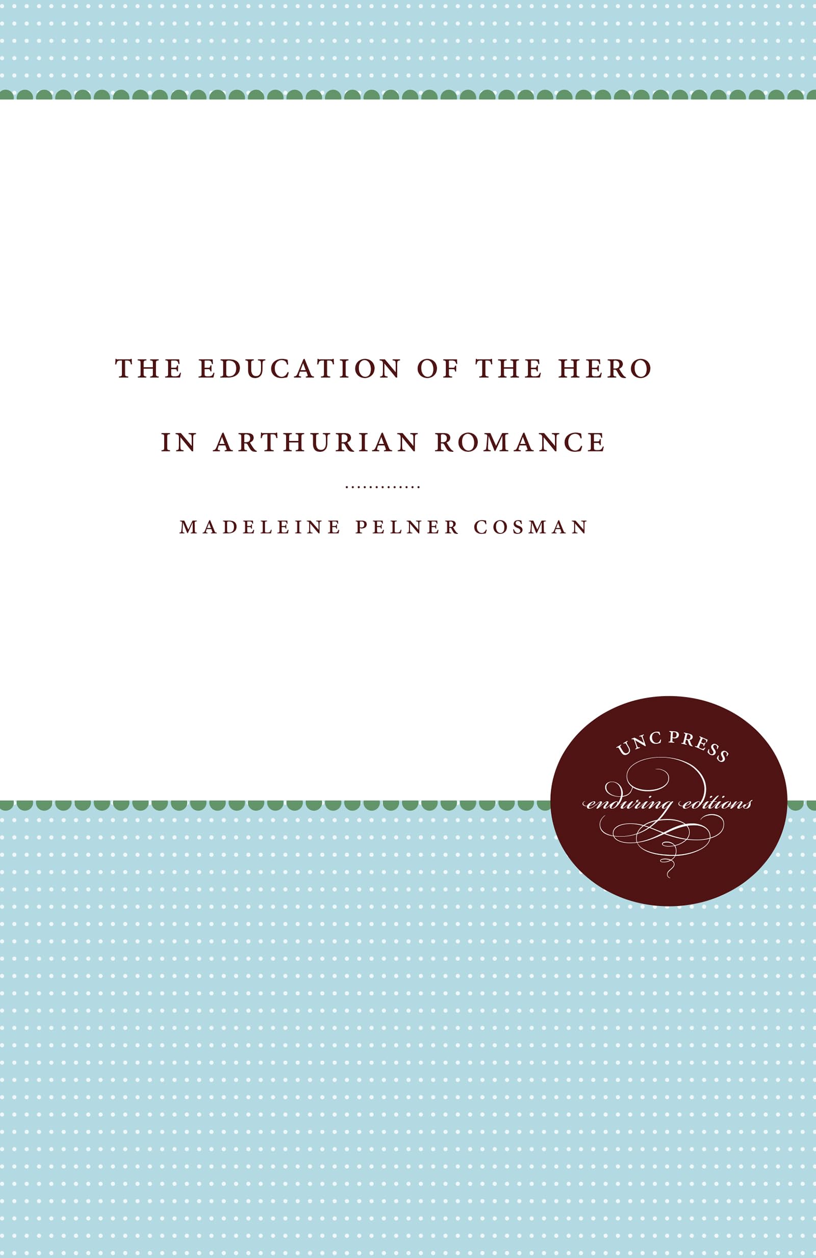 The Education of the Hero in Arthurian Romance (Unc Press Enduring ...