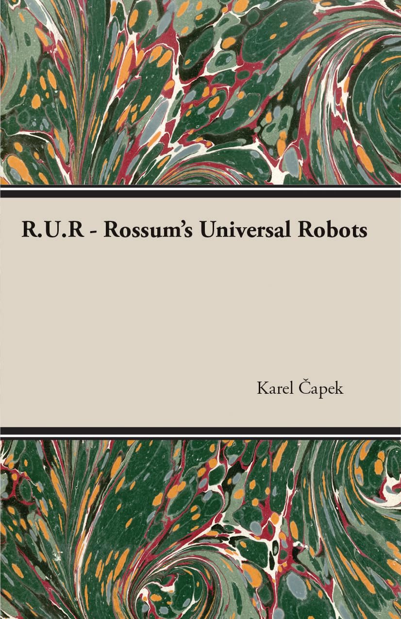 R.U.R. - Rossum's Universal Robots: Capek, Karel: 9781473316225: Amazon.com: Books