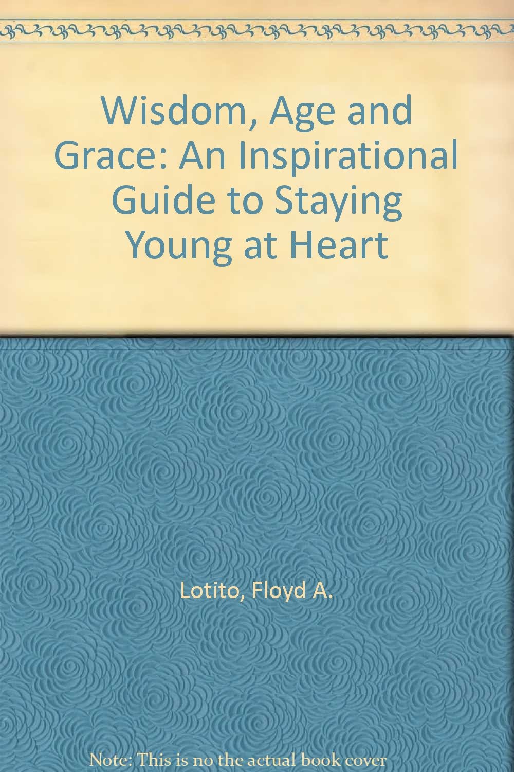 Wisdom, Age and Grace: An Inspirational Guide to Staying Young at Heart ...