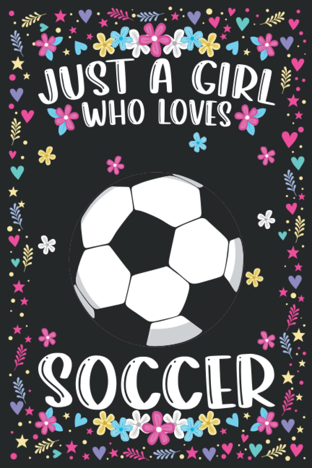 Just A Girl Who Loves Soccer: Soccer Notebook For Women Girls Kids ...